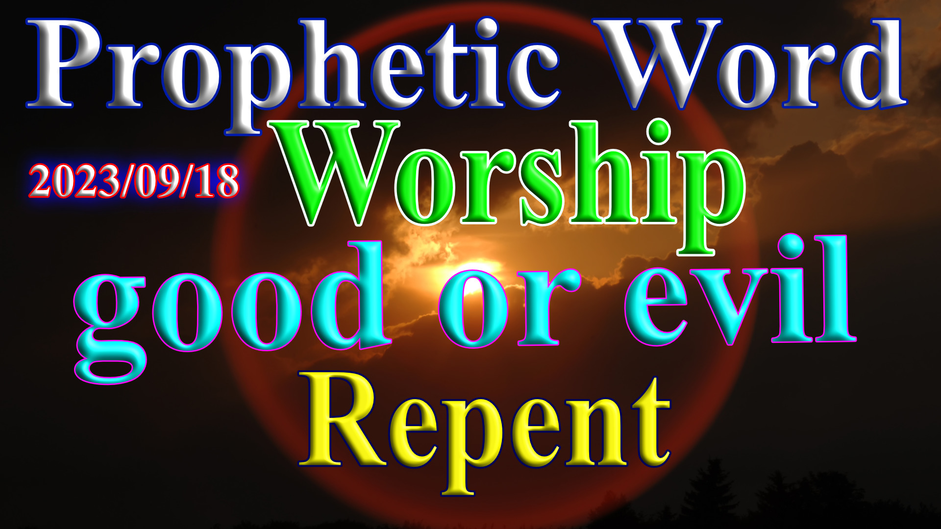Word 2023-09-18 Time is up, Worship of good or evil, Repent - Bindernowski